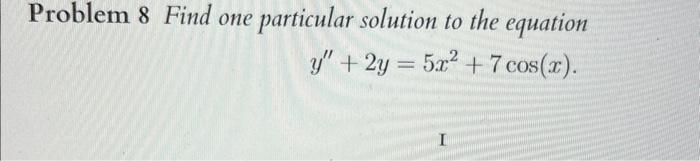 Solved Problem 8 Find one particular solution to the | Chegg.com