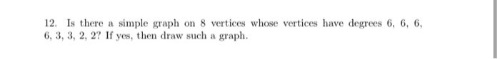 Solved 12. Is there a simple graph on 8 vertices whose | Chegg.com