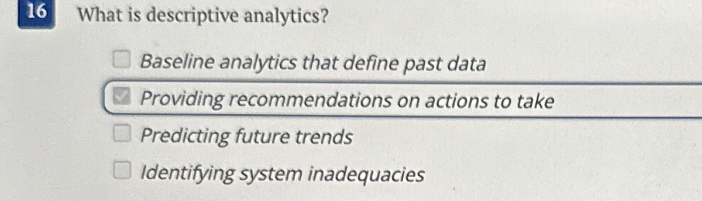 Solved 16 ﻿What is descriptive analytics?Baseline analytics | Chegg.com