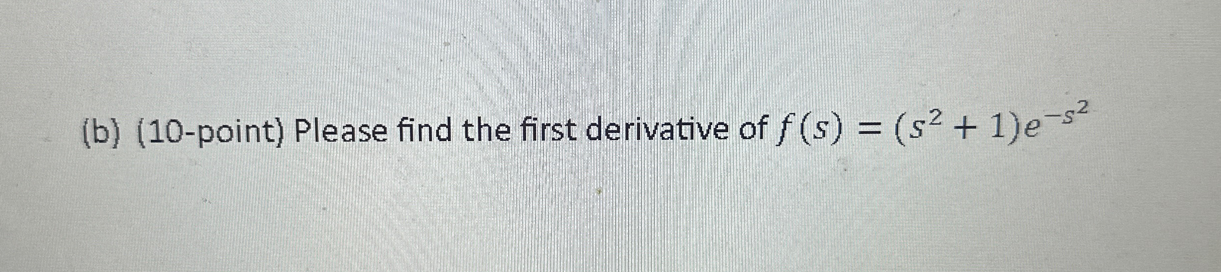 Solved (b) (10-point) ﻿Please find the first derivative of | Chegg.com