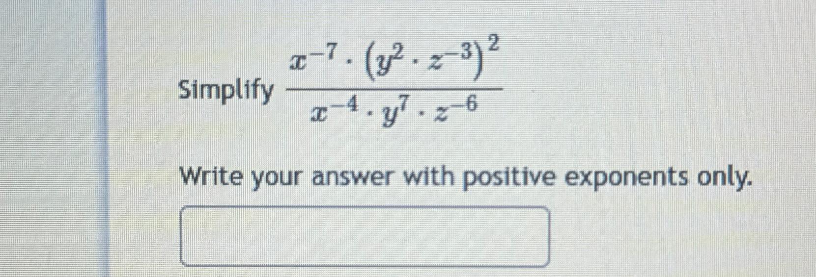 Solved Simplify x-7*(y2*z-3)2x-4*y7*z-6Write your answer | Chegg.com