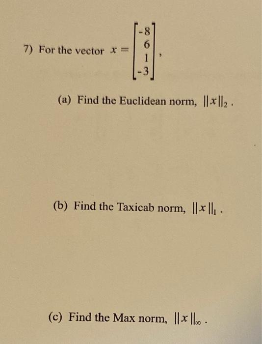 Solved For the vector x=⎣⎡−861−3⎦⎤ (a) Find the Euclidean | Chegg.com