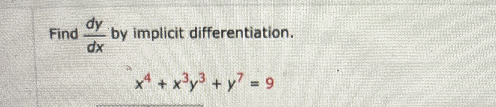 Solved Find dydx ﻿by implicit differentiation.x4+x3y3+y7=9 | Chegg.com