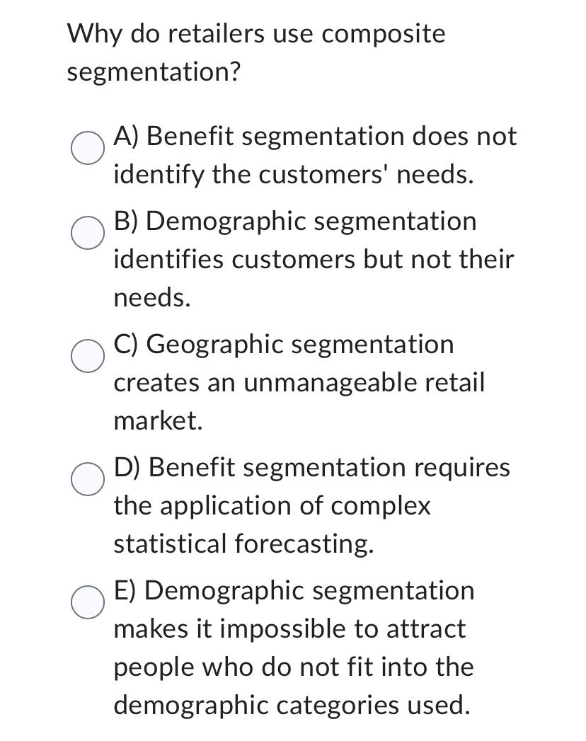 Solved Why do retailers use composite segmentation?A) | Chegg.com