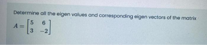 Solved Determine all the eigen values and corresponding | Chegg.com