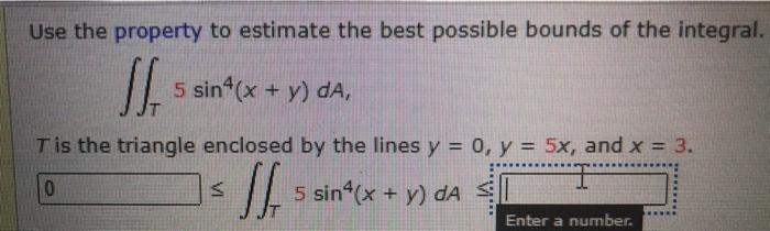 Solved Use the property to estimate the best possible bounds | Chegg.com