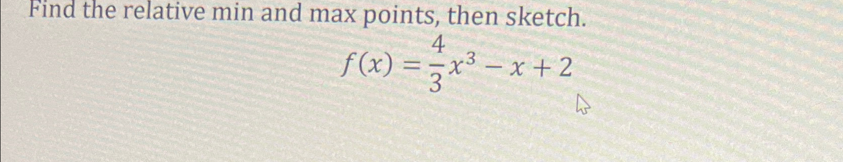 Solved Find the relative min and max points, then | Chegg.com