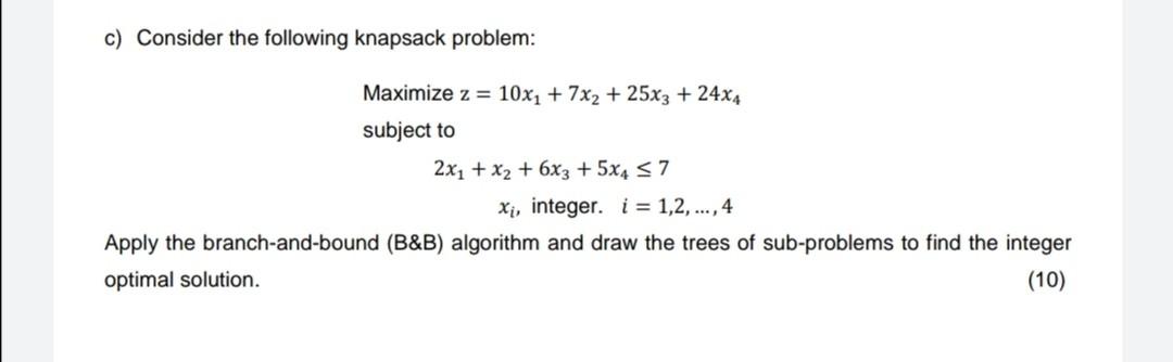 Solved c) Consider the following knapsack problem: Maximize | Chegg.com