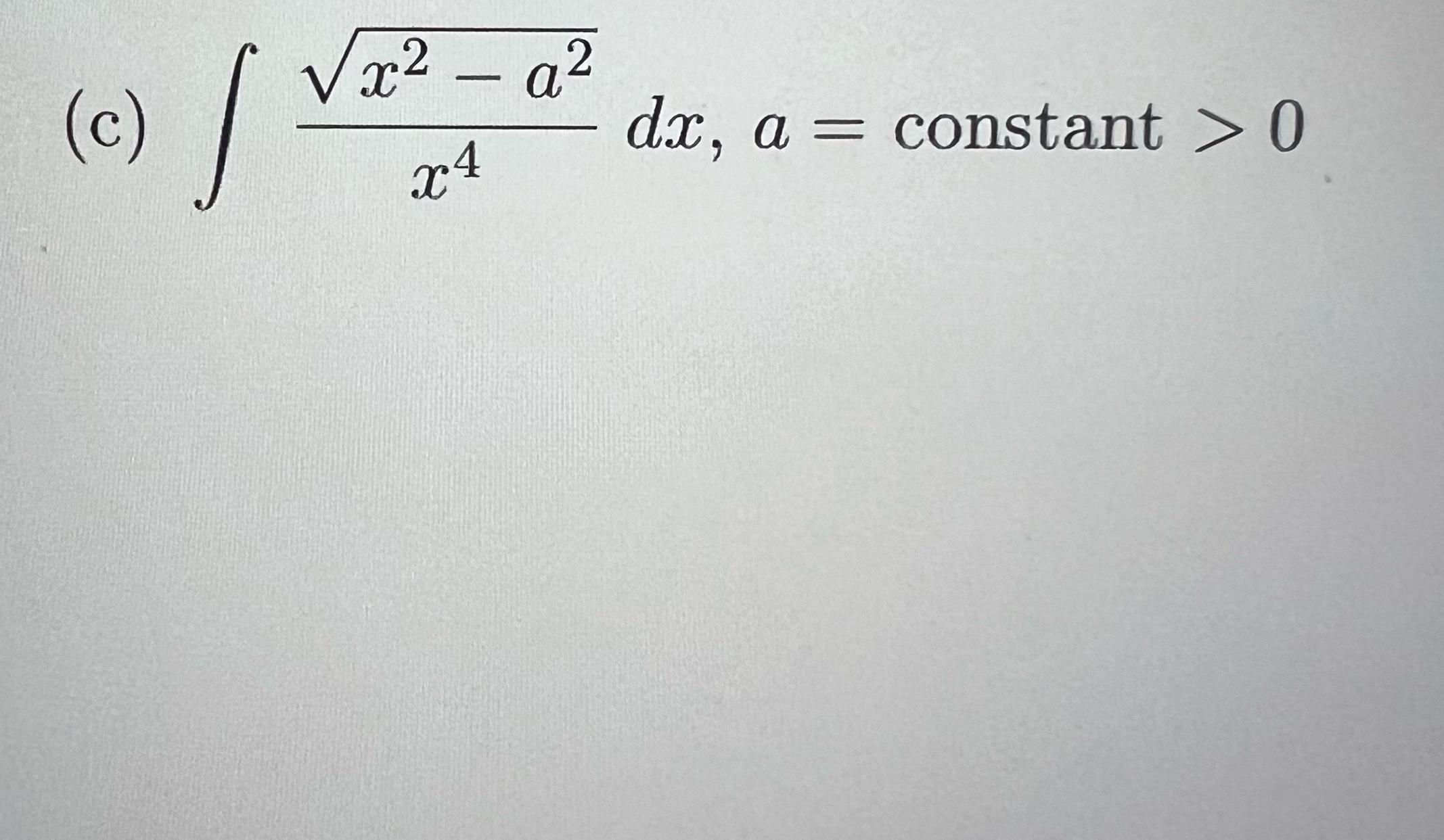 Solved (c) ∫﻿﻿x2-a22x4dx,a= ﻿constant >0 | Chegg.com