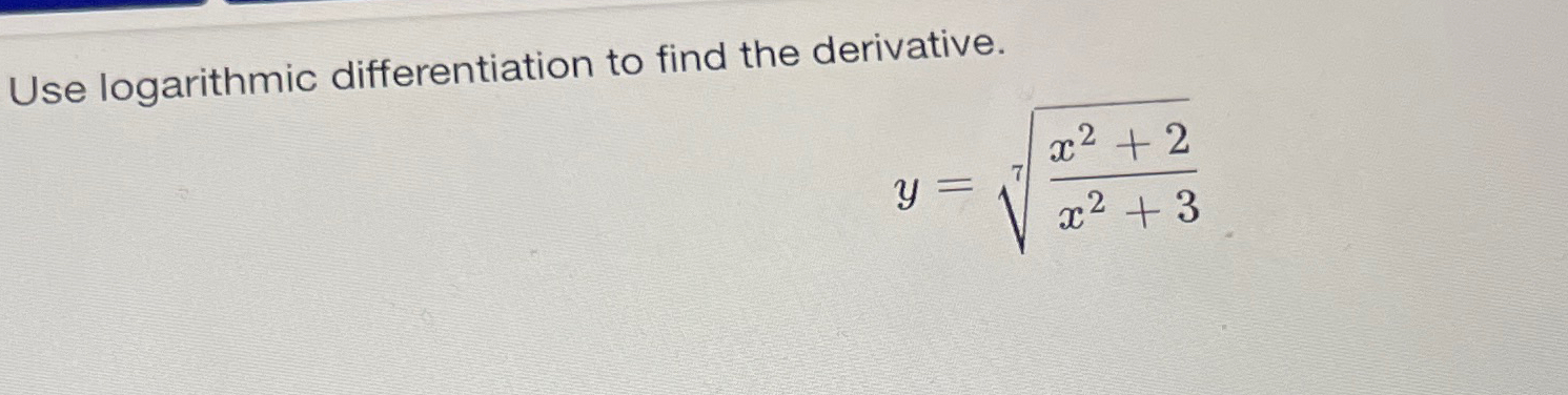 Solved Use logarithmic differentiation to find the | Chegg.com