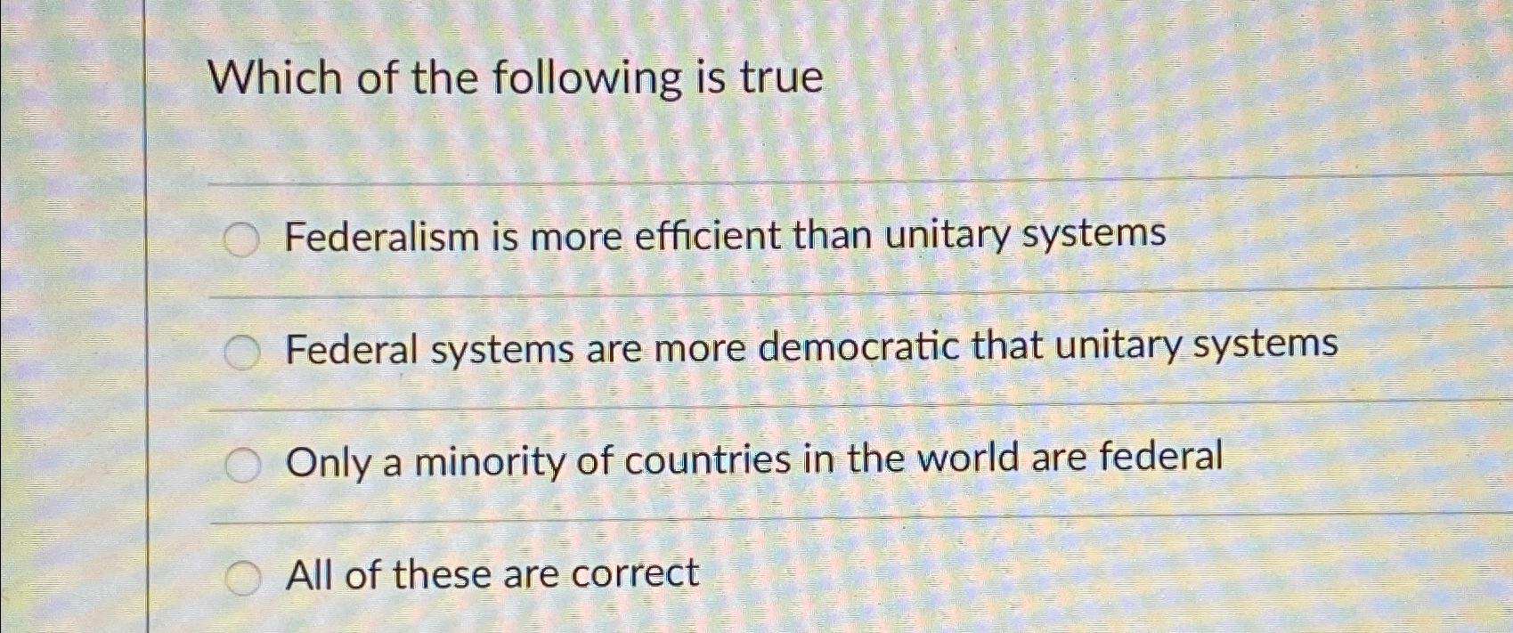 Solved Which of the following is trueFederalism is more | Chegg.com