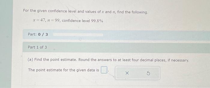 Solved For the given confidence level and values of x and n, | Chegg.com