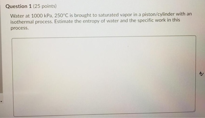 Solved Question 1 (25 points) Water at 1000 kPa, 250°C is | Chegg.com