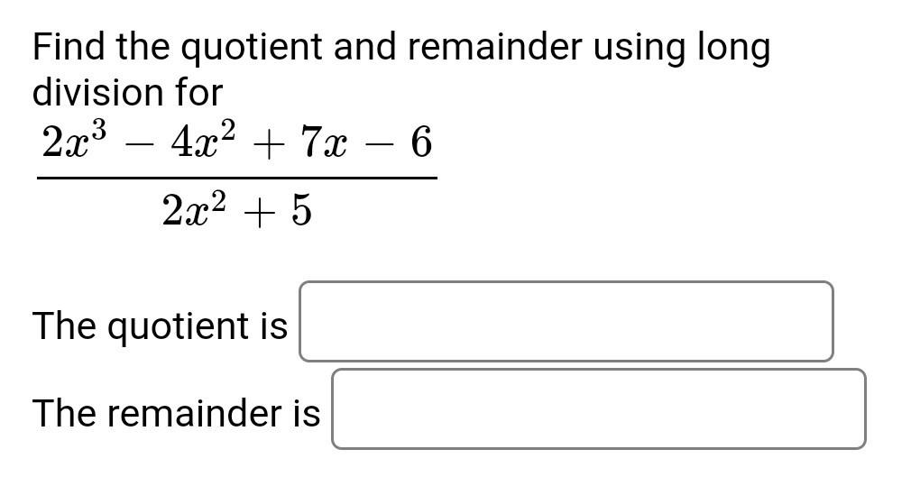 Solved Find the quotient and remainder using long division | Chegg.com