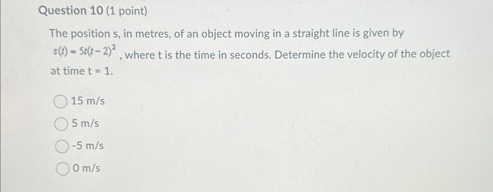 Solved Question 10 (1 ﻿point)The position s, ﻿in metres, of | Chegg.com