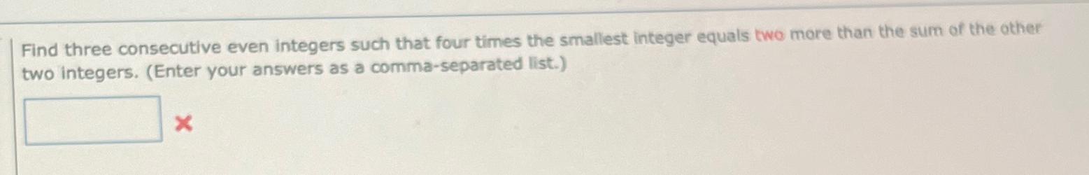 Solved Find three consecutive even integers such that four | Chegg.com