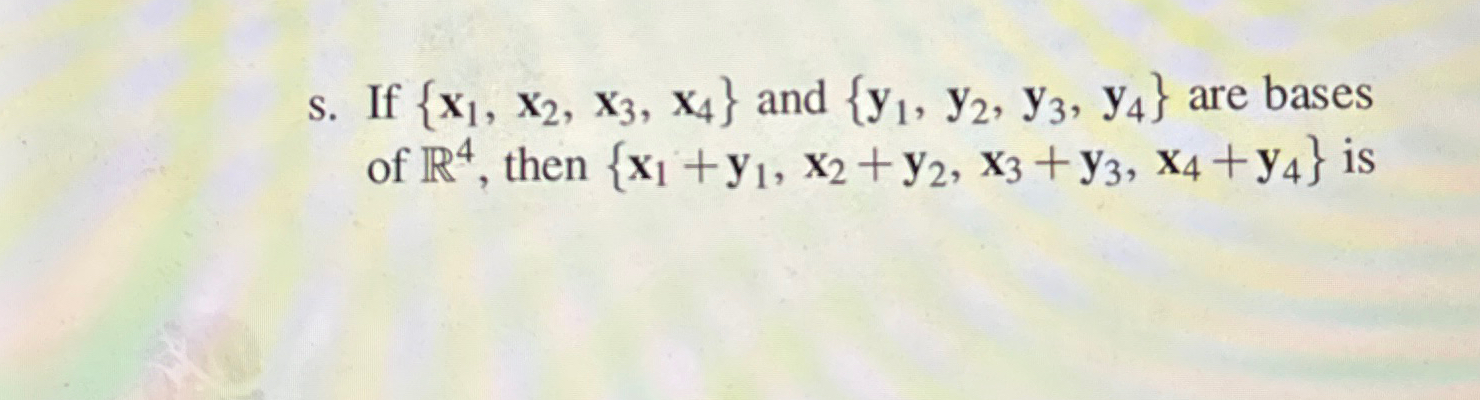 Solved S. ﻿If {x1,x2,x3,x4} ﻿and {y1,y2,y3,y4} ﻿are bases of | Chegg.com