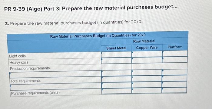 Solved PR 9.39 (Algo) Part 4: Prepare the raw material | Chegg.com
