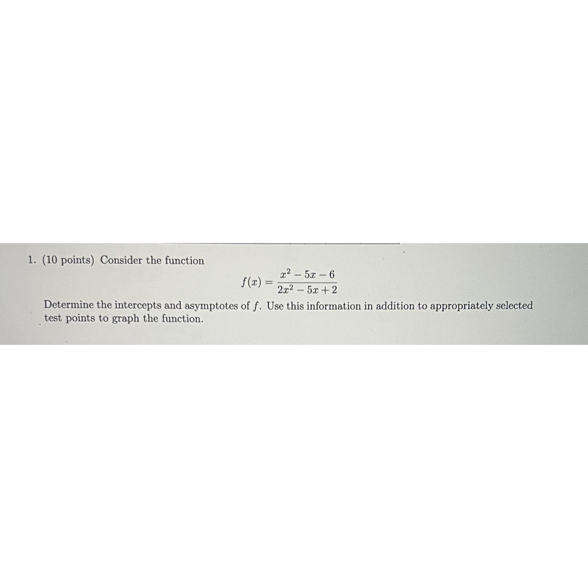 Solved Consider the functionf(x)=x2-5x-62x2-5x+2Determine | Chegg.com Solved Consider the functionf(x)=x2-5x-62x2-5x+2Determine | Chegg.com