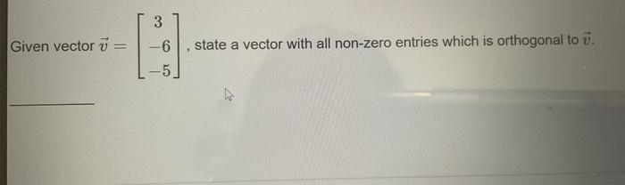 Solved Given vector v=⎣⎡3−6−5⎦⎤, state a vector with all | Chegg.com