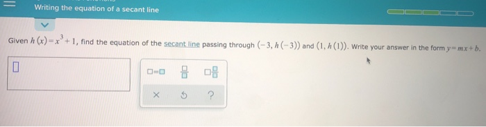 Solved Writing the equation of a secant line Given h(x) = x° | Chegg.com