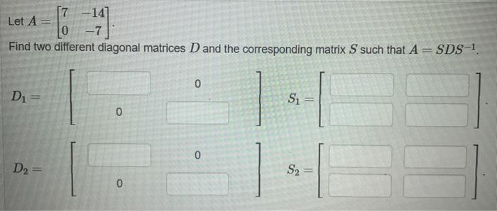 Solved Find two different diagonal matrices D and the | Chegg.com