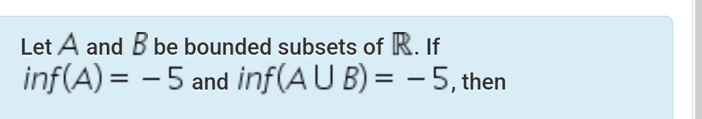 Let A and B ﻿be bounded subsets of R. ﻿If inf(A)=-5 | Chegg.com