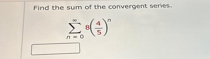 Solved Find the sum of the convergent series. ∑n=0∞8(54)n | Chegg.com