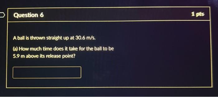 Solved Question 6 1 pts A ball is thrown straight up at 30.6 | Chegg.com
