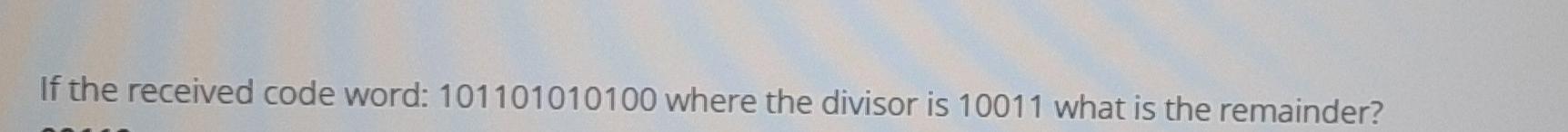 Solved If the received code word: 101101010100 where the | Chegg.com