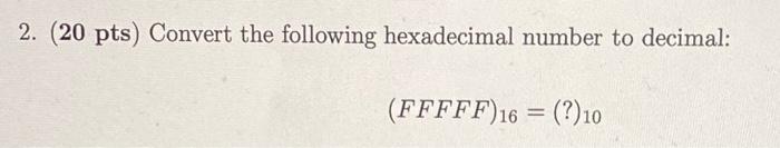 Solved 2. (20 pts) Convert the following hexadecimal number | Chegg.com