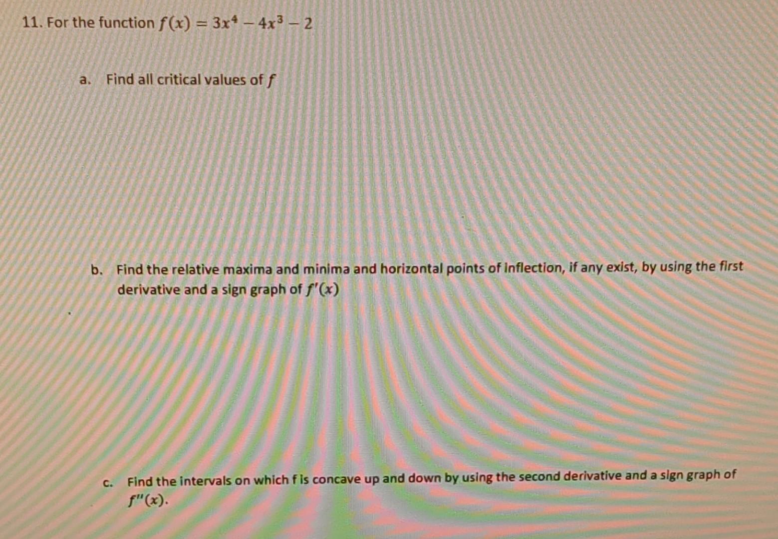 Solved the function f(x)=3x4−4x3−2 a. Find all critical | Chegg.com