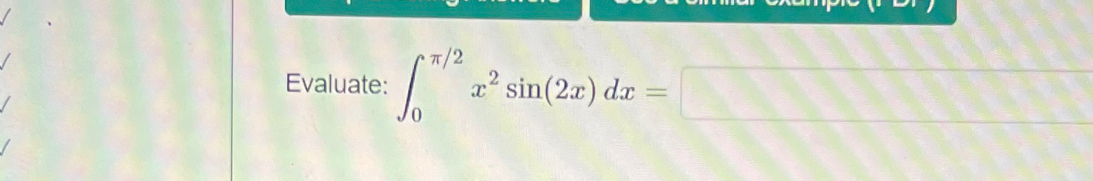 Solved Evaluate: ∫0π2x2sin(2x)dx= | Chegg.com