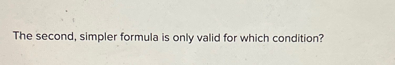 Solved The second, simpler formula is only valid for which | Chegg.com