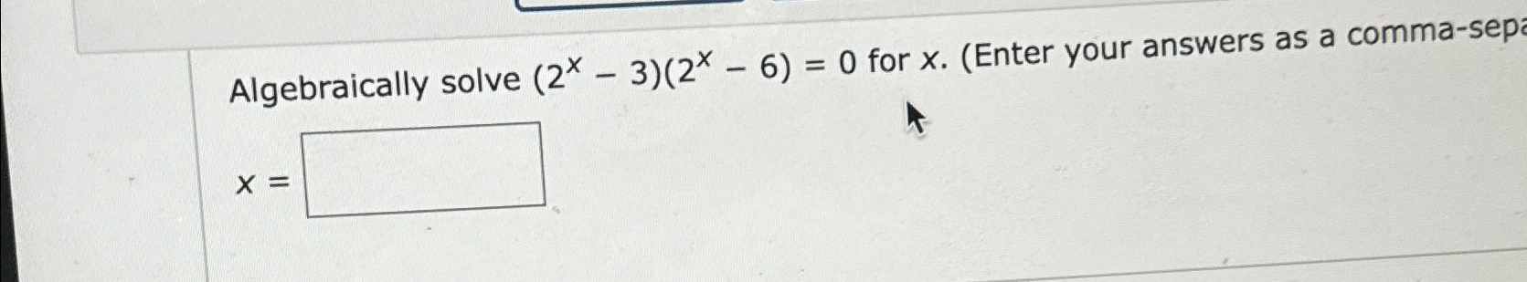 Solved Algebraically solve (2x-3)(2x-6)=0 ﻿for x. (Enter | Chegg.com