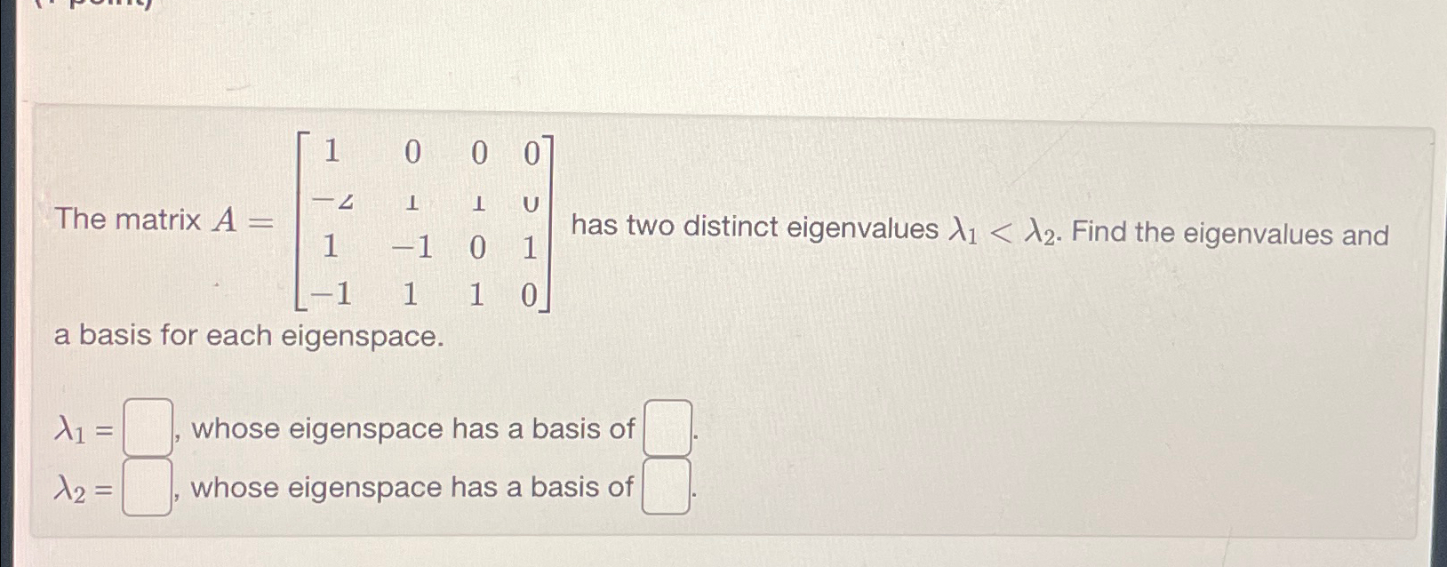 Solved The matrix A=[1000-41101-101-1110] ﻿has two distinct | Chegg.com