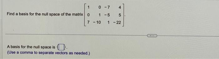 Solved Find a basis for the null space of the matrix | Chegg.com