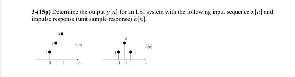 Solved 3-(15p) Determine the output y[n] for an LSI system | Chegg.com