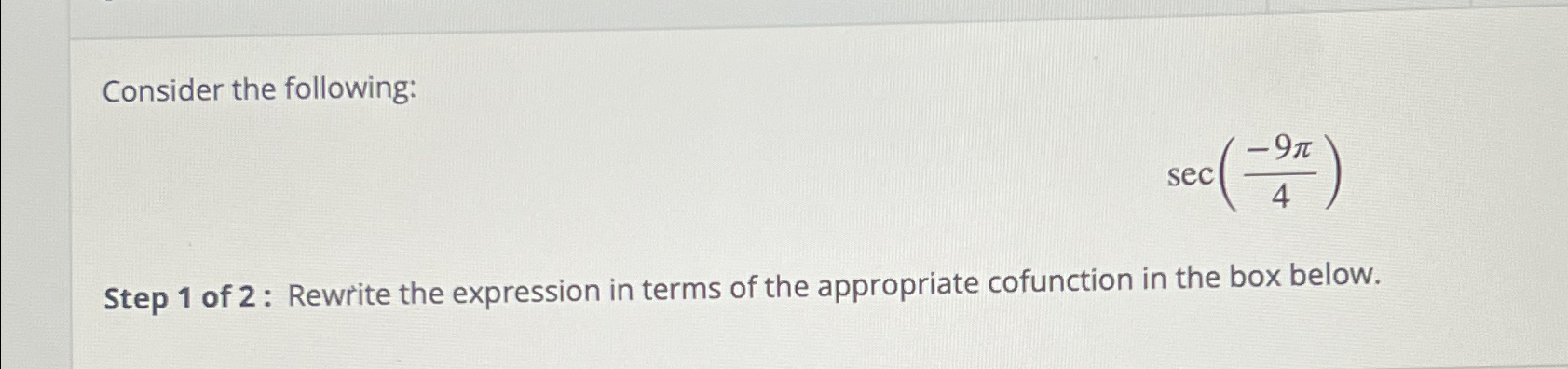 Solved Consider the following:sec(-9π4)Step 1 ﻿of 2 ﻿: | Chegg.com
