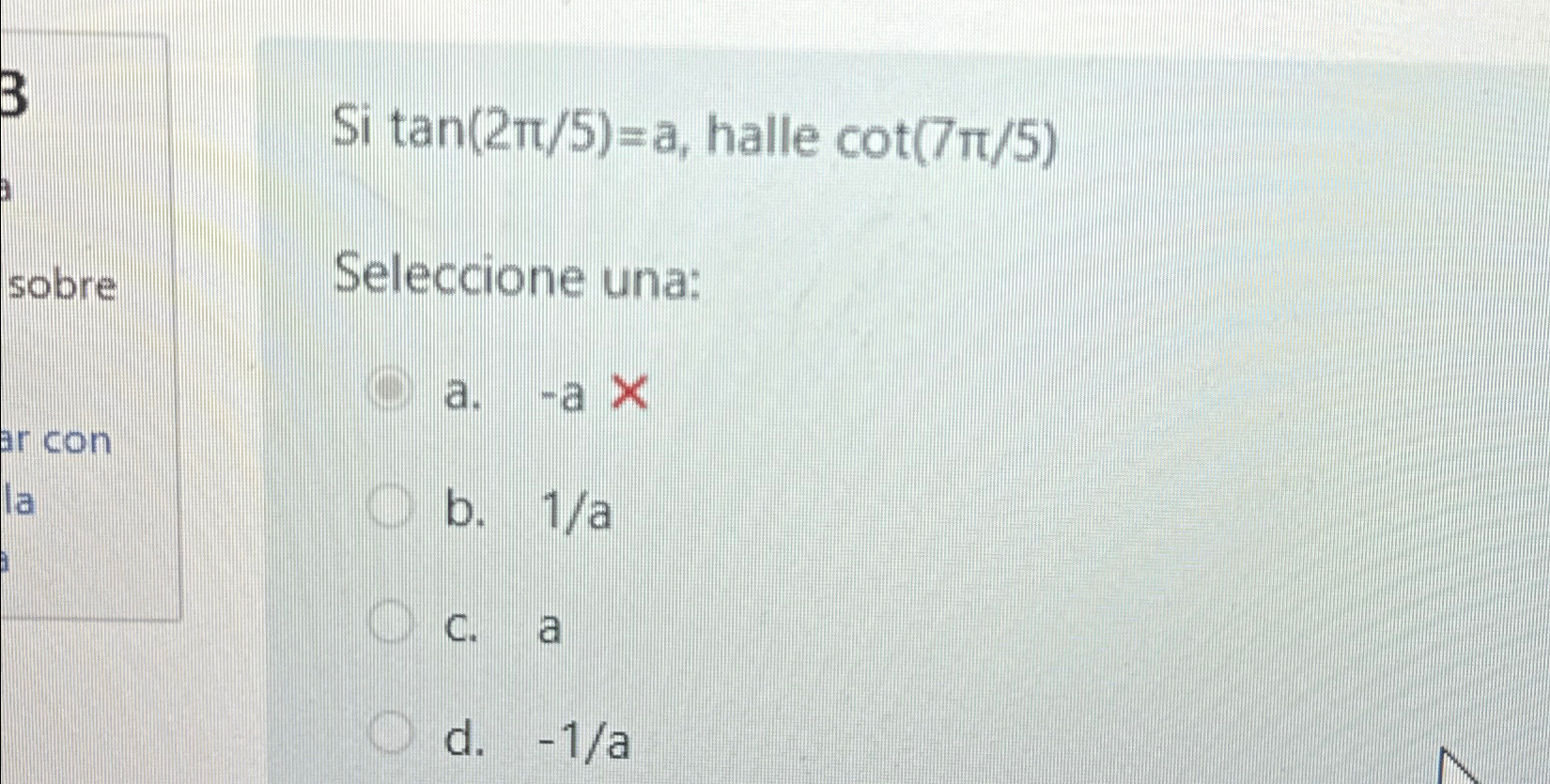 Solved Si tan(2π5)=a, ﻿halle cot(7π5)Seleccione | Chegg.com