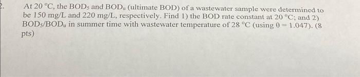 Solved 2. At 20 °C, the BOD5 and BODu (ultimate BOD) of a | Chegg.com