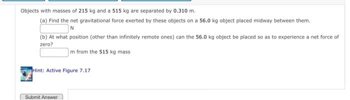 Solved Objects with masses of 215 kg and a 515 kg are | Chegg.com