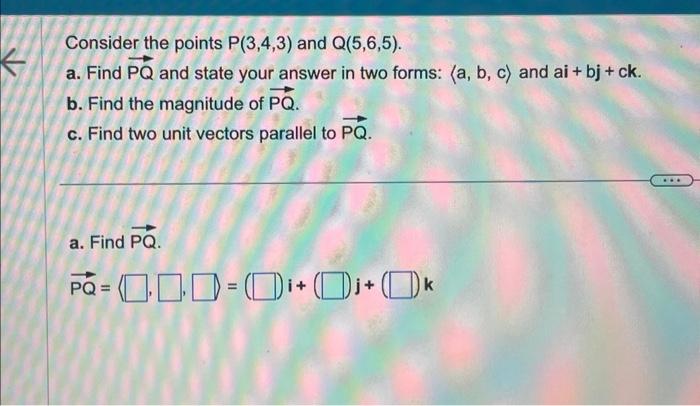 Solved Consider the points P(3,4,3) and Q(5,6,5). a. Find PQ | Chegg.com