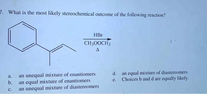 Solved 7. What is the most likely stereochemical outcome of | Chegg.com