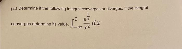 Solved [11] Determine if the following integral converges or | Chegg.com