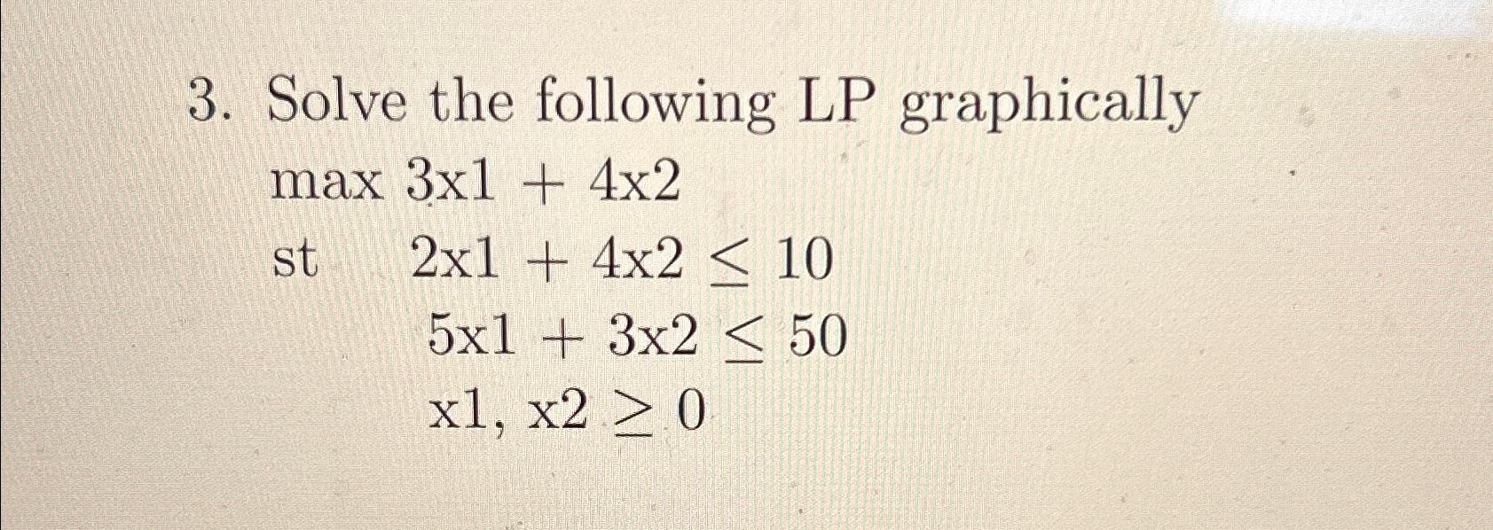 Solved Solve the following LP graphicallymax,3x1+4x2 | Chegg.com