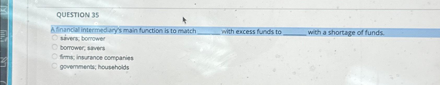 Solved QUESTION 35A financial intermediary's main function | Chegg.com
