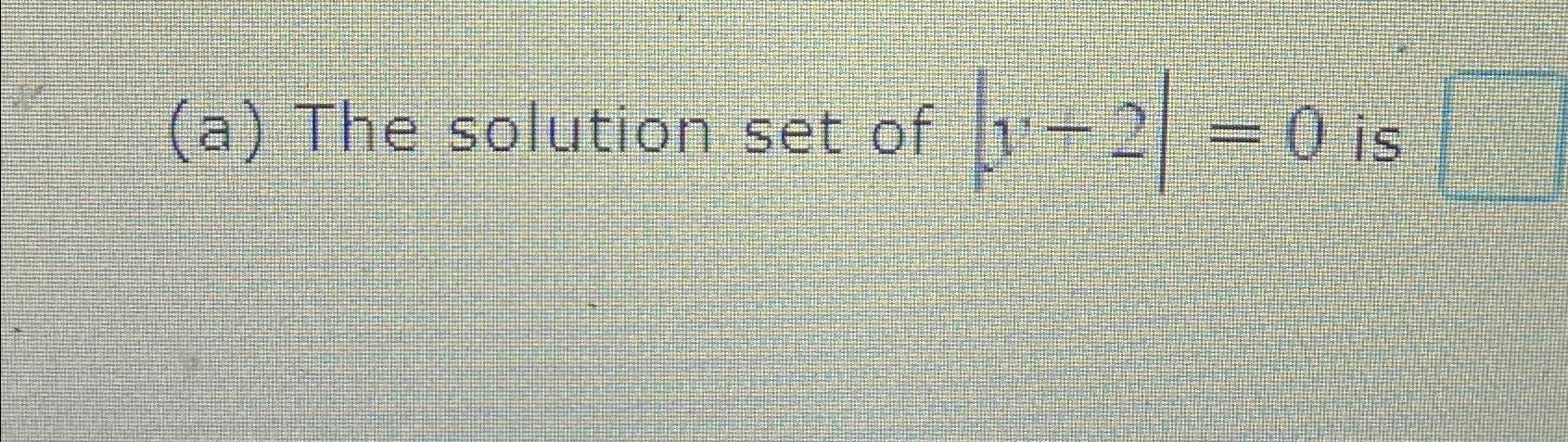 Solved (a) ﻿The solution set of |y+2|=0 ﻿is | Chegg.com