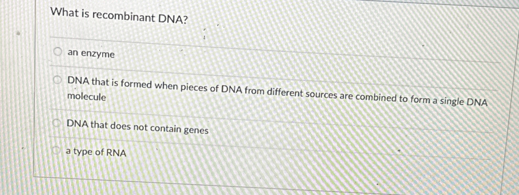 Solved What is recombinant DNA?an enzymeDNA that is formed | Chegg.com