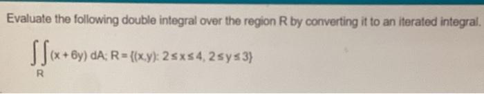 Solved Evaluate the following double integral over the | Chegg.com